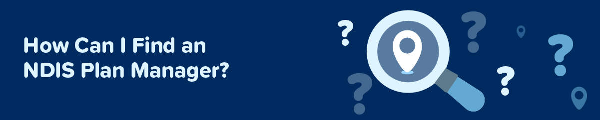 NDIS Plan Management: Find the Right Plan Manager for You